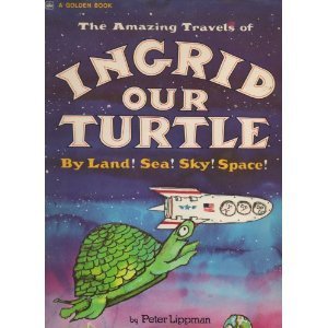 Amazing Travels of Ingrid Our Turtle by Peter Lippman | Goodreads
