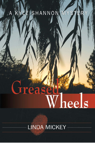 Greased Wheels (Kyle Shannon, #1) by Linda Mickey | Goodreads