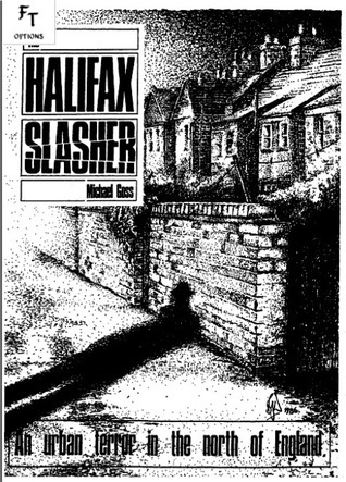The Halifax Slasher: An Urban Terror in the North of England by Michael ...