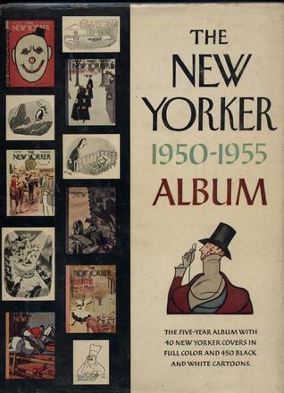 The New Yorker Album, 1950-1955 by The New Yorker | Goodreads