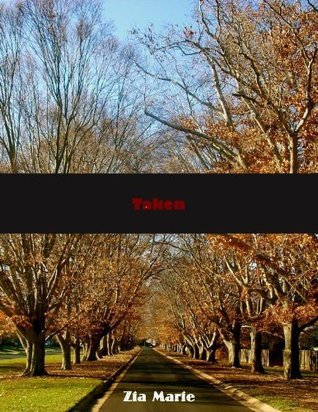 Taken by Zia Marie | Goodreads