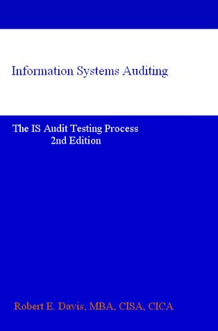 Information Systems Auditing: The IS Audit Testing Process by Robert E ...