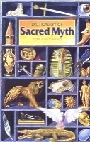 Dictionary of Sacred Myth by Tom Chetwynd | Goodreads