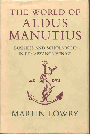 World of Aldus Manutius: Business and Scholarship in Renaissance Venice ...