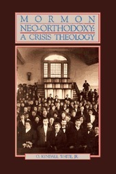 Mormon neo-orthodoxy: A crisis theology by O. Kendall White | Goodreads
