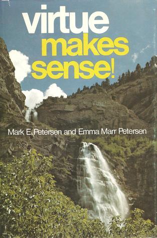 Virtue makes sense! by Mark E. Petersen | Goodreads