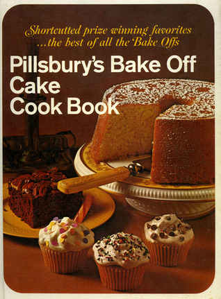 Pillsbury's Bake Off Cake Cook Book by Pillsbury | Goodreads