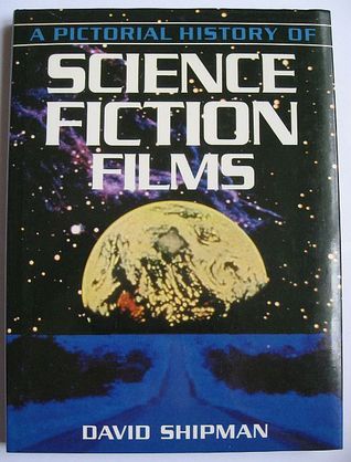 A Pictorial History of Science Fiction Films by David Shipman | Goodreads