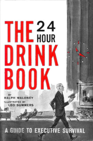 The 24 hour drink book,: A guide to executive survival by Ralph Maloney ...