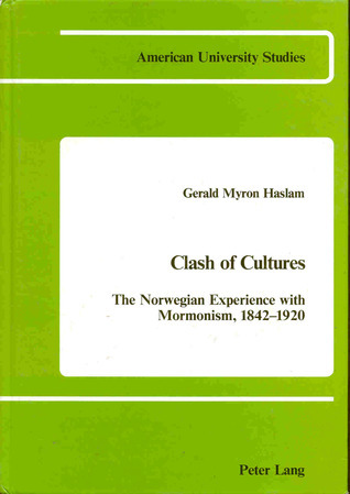 Clash of Cultures: The Norwegian Experience With Mormonism, 1842-1920 ...