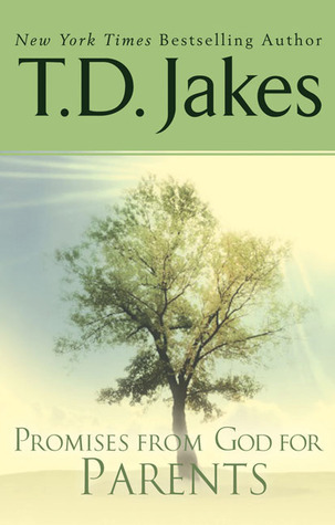 Promises from God for Parents by T.D. Jakes | Goodreads