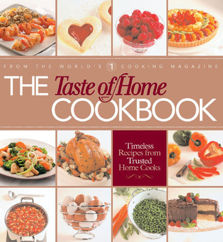 The Taste of Home Cookbook by Taste of Home | Goodreads