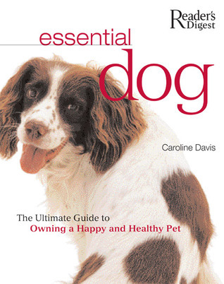 Essential Dog: The Ultimate Guide to Owning a Happy and Healthy Pet by ...