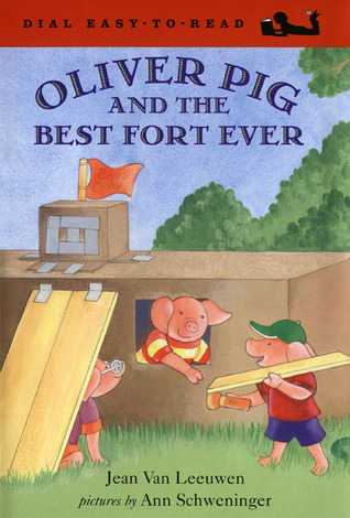 Oliver Pig and the Best Fort Ever by Jean Van Leeuwen | Goodreads