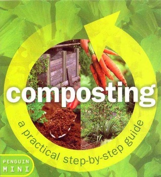 Composting: A Practical Step by Step Guide by Victoria Heywood | Goodreads