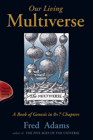 Our Living Multiverse: A Book of Genesis in 0+7 Chapters by Fred Adams ...