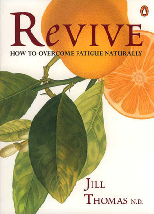 Revive: How to Overcome Fatigue Naturally by Jill Thomas | Goodreads