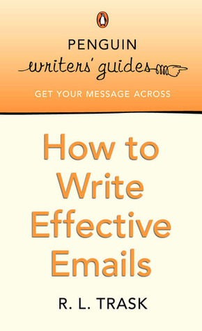How to Write Effective E-mails: Penguin Writer's Guide by R.L. Trask ...