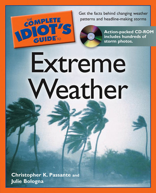 The Complete Idiot's Guide to Extreme Weather by Christopher K ...