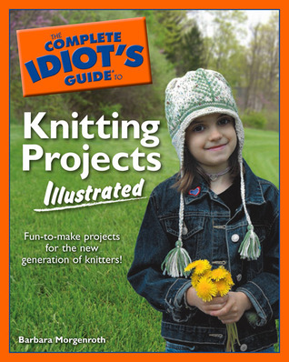 The Complete Idiot's Guide to Knitting Projects Illustrated by Barbara ...