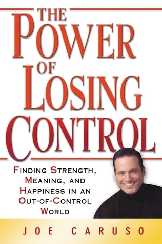 The Power of Losing Control: Finding Strength, Meaning, and Happiness ...