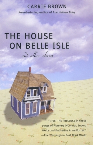 The House on Belle Isle and other Stories by Carrie Brown | Goodreads