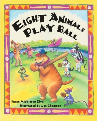Eight Animals Play Ball by Susan Middleton Elya | Goodreads
