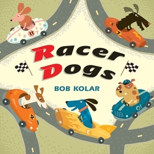 Racer Dogs by Bob Kolar | Goodreads