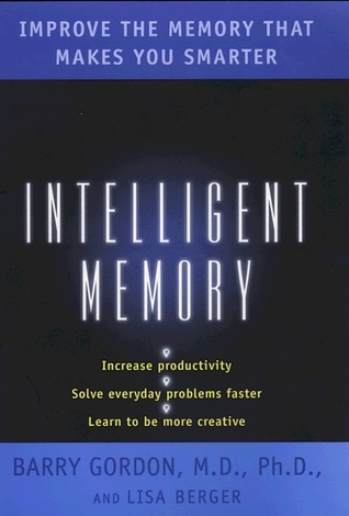 Intelligent Memory: Improve the Memory that Makes You Smarter by Barry ...