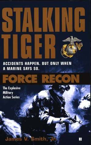 Stalking Tiger (Force Recon #6) by James V. Smith Jr. | Goodreads