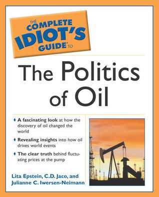 The Complete Idiot's Guide to the Politics of Oil by C.D. Jaco | Goodreads