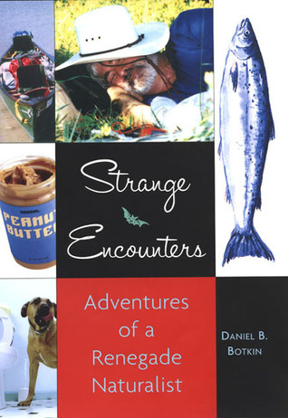 Strange Encounters: Adventures of a Renegade Naturalist by Daniel B ...