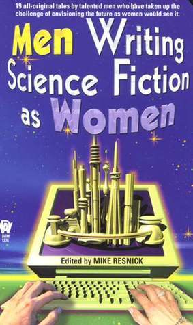 Men Writing Science Fiction As Women by Mike Resnick | Goodreads