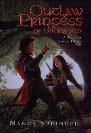 Outlaw Princess of Sherwood: A Tale of Rowan Hood by Nancy Springer ...