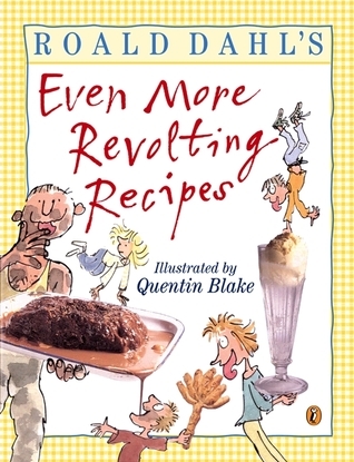 Roald Dahl's Even More Revolting Recipes by Roald Dahl | Goodreads