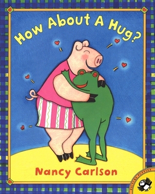 How About a Hug? (Picture Puffins) by Nancy Carlson | Goodreads