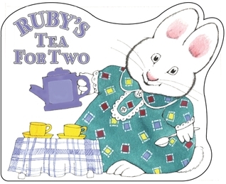 Ruby's Tea for Two (Max and Ruby) by Rosemary Wells | Goodreads
