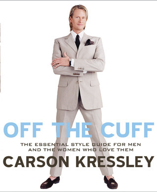 Off the Cuff: The Essential Style Guide for Men--And the Women Who Love ...