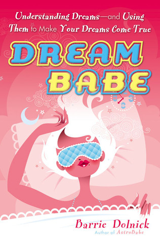 Dreambabe: Understanding Dreams --And Using Them to Make Your Dreams ...
