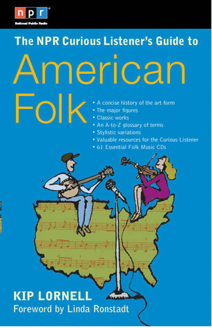 The Npr Curious Listener's Guide To American Folk Music by Kip Lornell ...