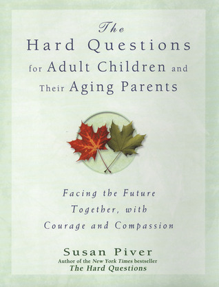 Hard Questions For Adult Children and Their Aging Parents by Susan ...