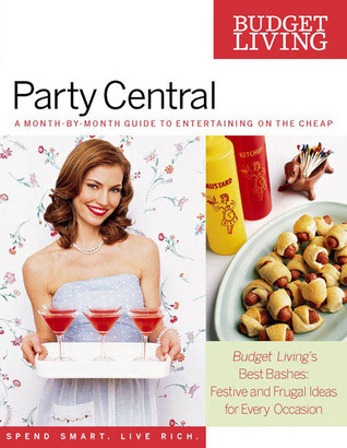 Budget Living Party Central: A Month-by-Month Guide to Entertaining on ...