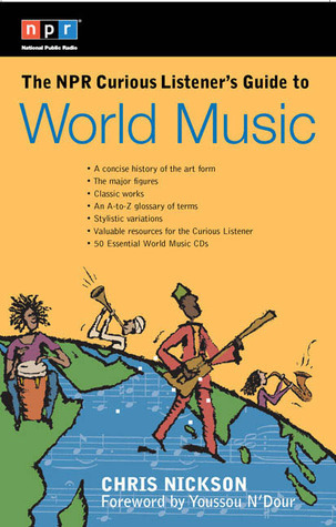 The NPR Curious Listener's Guide to World Music by Chris Nickson ...