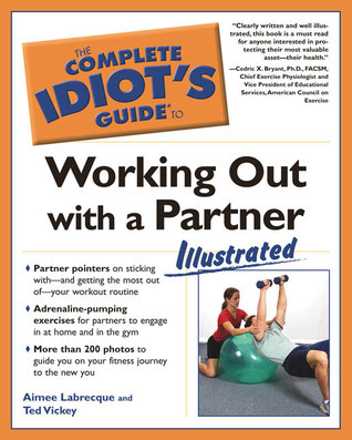 Complete Idiot's Guide to Working Out with a Partner by Ted Vickey ...