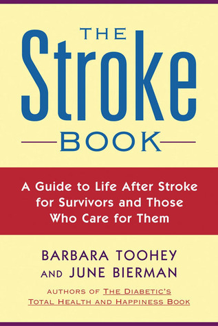 The Stroke Book: A Guide to Life After Stroke for Survivors and Those ...