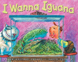 I Wanna Iguana by Karen Kaufman Orloff | Goodreads