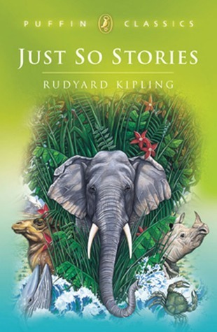 Just-So Stories (Puffin Classics) by Rudyard Kipling | Goodreads