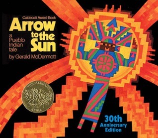 Arrow to the Sun: A Pueblo Indian Tale by Gerald McDermott | Goodreads
