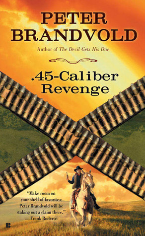 .45-Caliber Revenge by Peter Brandvold | Goodreads