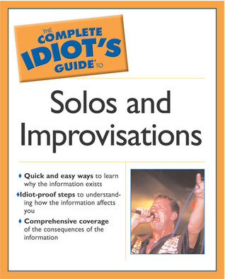 The Complete Idiot's Guide to Solos and Improvisation by Michael Miller ...